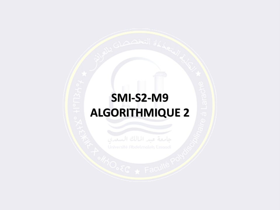 SMI-S2-M9: ALGORITHMIQUE 2